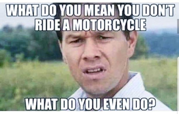 9 Best Motorcycle Memes for 2019 | I JUST WANT 2 RIDE!!